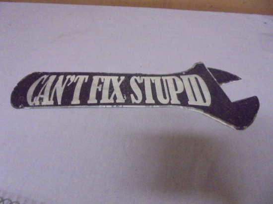 Can't Fix Stupid Metal Wrench Sign | Online Auctions | Proxibid